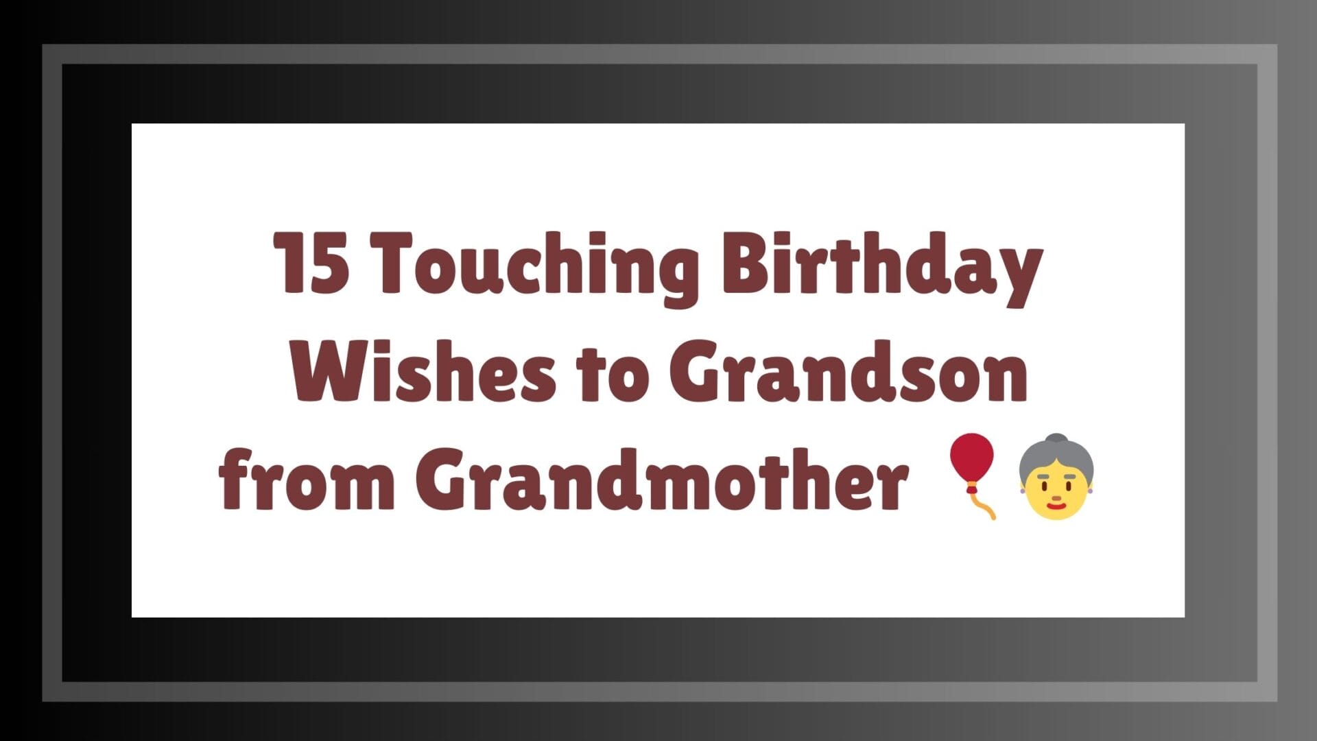 15 Touching Birthday Wishes to Grandson from Grandmother 🎈👵 - Tissue Loves